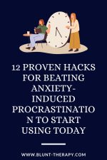 12 Proven Hacks For Beating Anxiety-Induced Procrastination