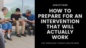 How To Prepare For An Intervention That Will Actually Work