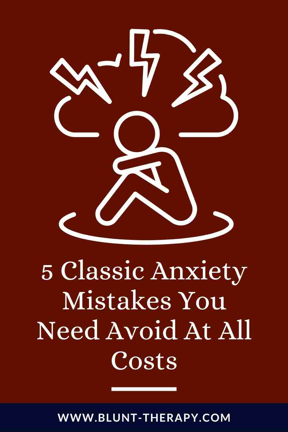 5 Classic Anxiety Mistakes You Need To Avoid At All Costs