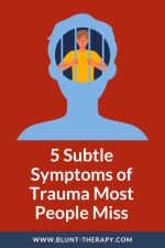 5 Subtle Symptoms Of Trauma Most People Miss
