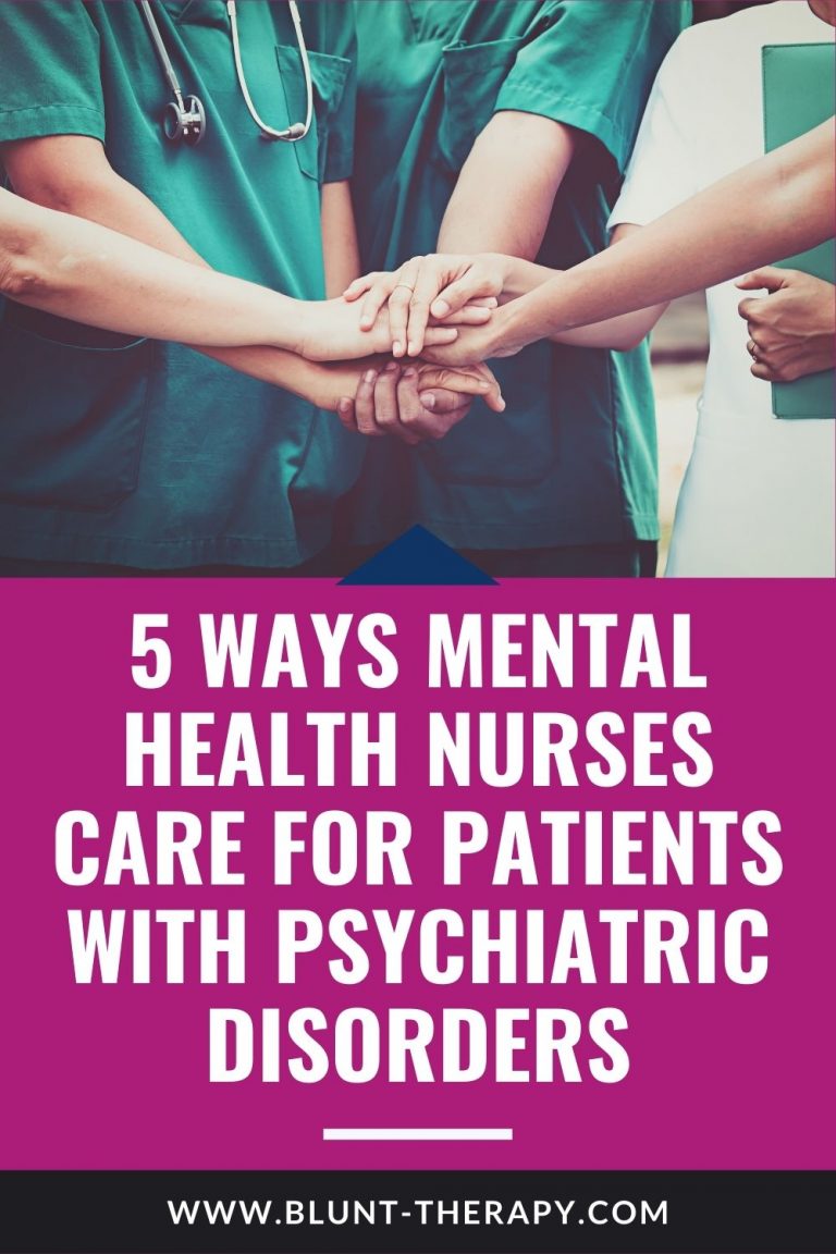 5 Practical Ways Mental Health Nurses Care For Patients