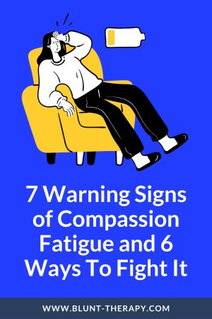 7 Warning Signs Of Compassion Fatigue And 6 Ways To Fight It