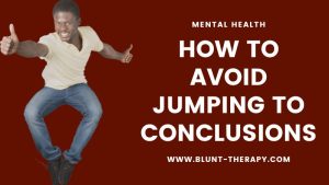 How To Avoid Jumping To Conclusions: 4 Effective Tools